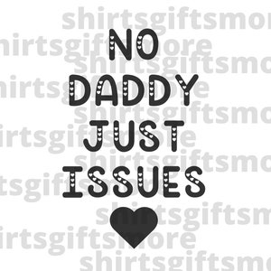No Daddy Just Issues PNG & SVG Funny Adult Dark Humor Clipart Sarcasm ...