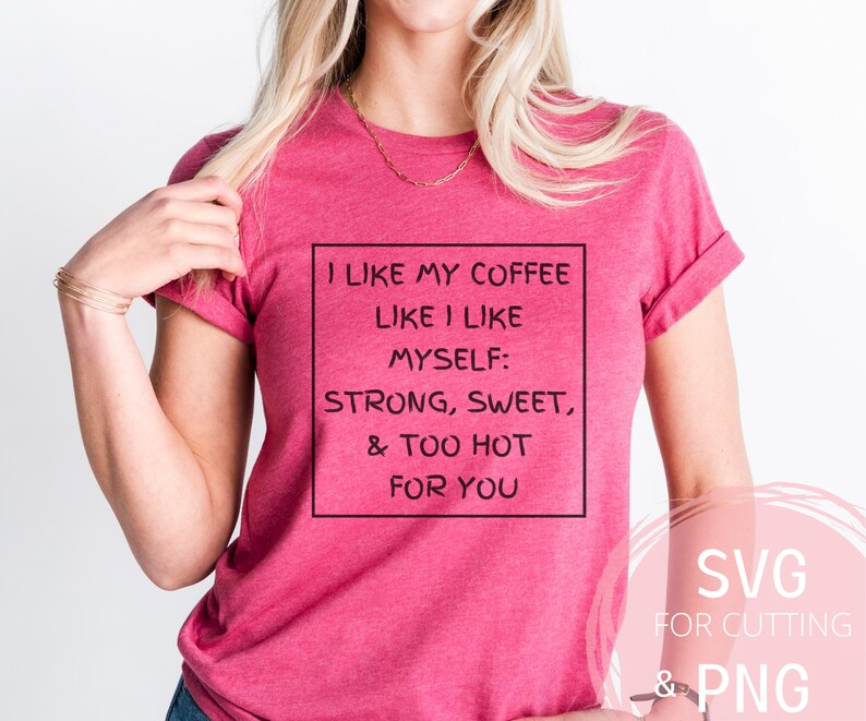 Funny Coffee SVG & PNG I Like My Coffee Like I Like Myself Empowering ...