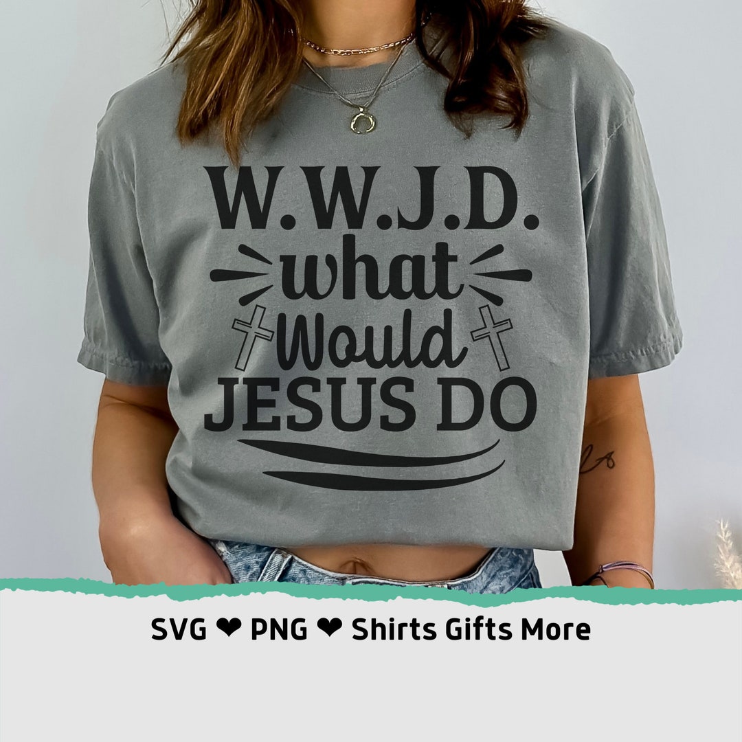 WWJD PNG & SVG Christian Sublimation Design What Would Jesus Do Shirt ...