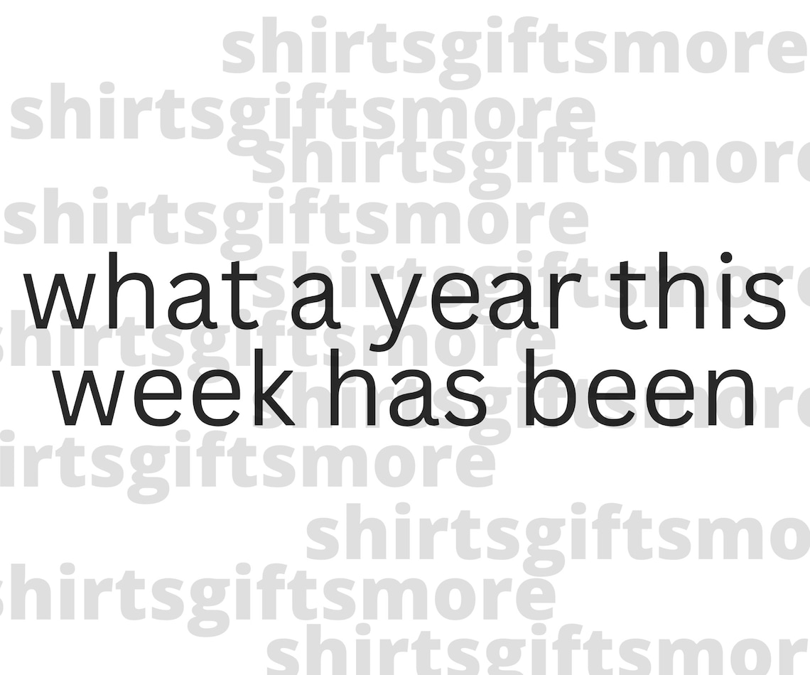 What a Year This Week Has Been PNG & SVG File for Sublimation - Etsy