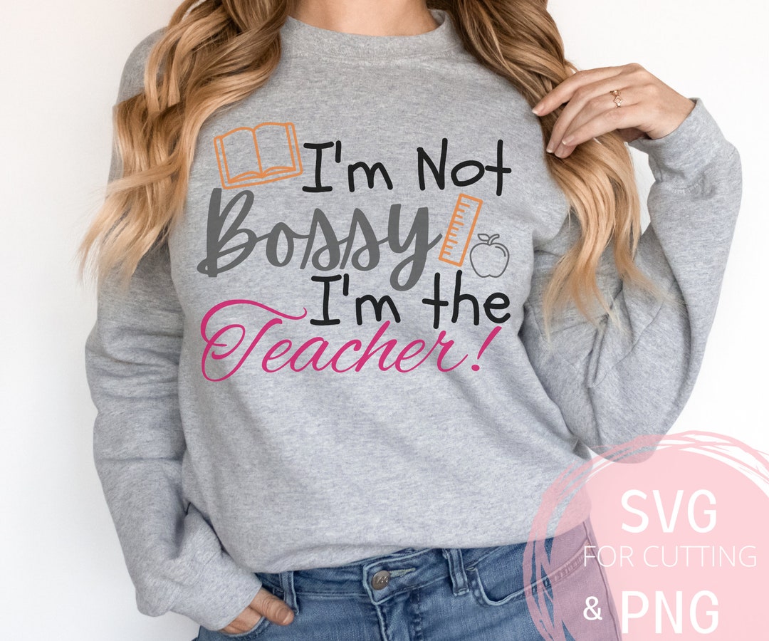 Im Not Bossy Im the Teacher SVG & PNG Shirt Homeschool Mom Dad School ...