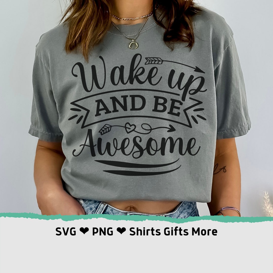 Wake up and Be Awesome PNG & SVG Inspirational File for Cricut ...