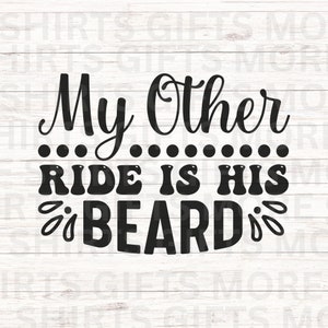 My Other Ride is His Beard SVG & PNG, Funny Adult Humor, Girlfriend ...