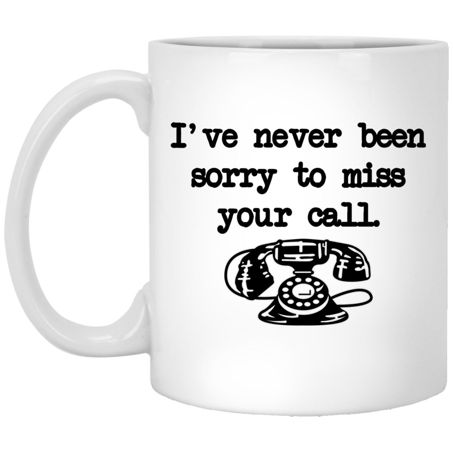 I've Never Been Sorry to Miss Your Call Mugfunny - Etsy