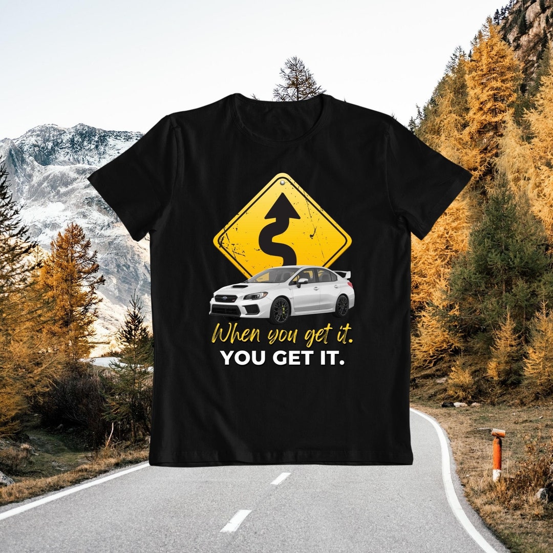 When You Get It, You Get It. Subaru Shirt - Gift for Subaru Owners, WRX ...