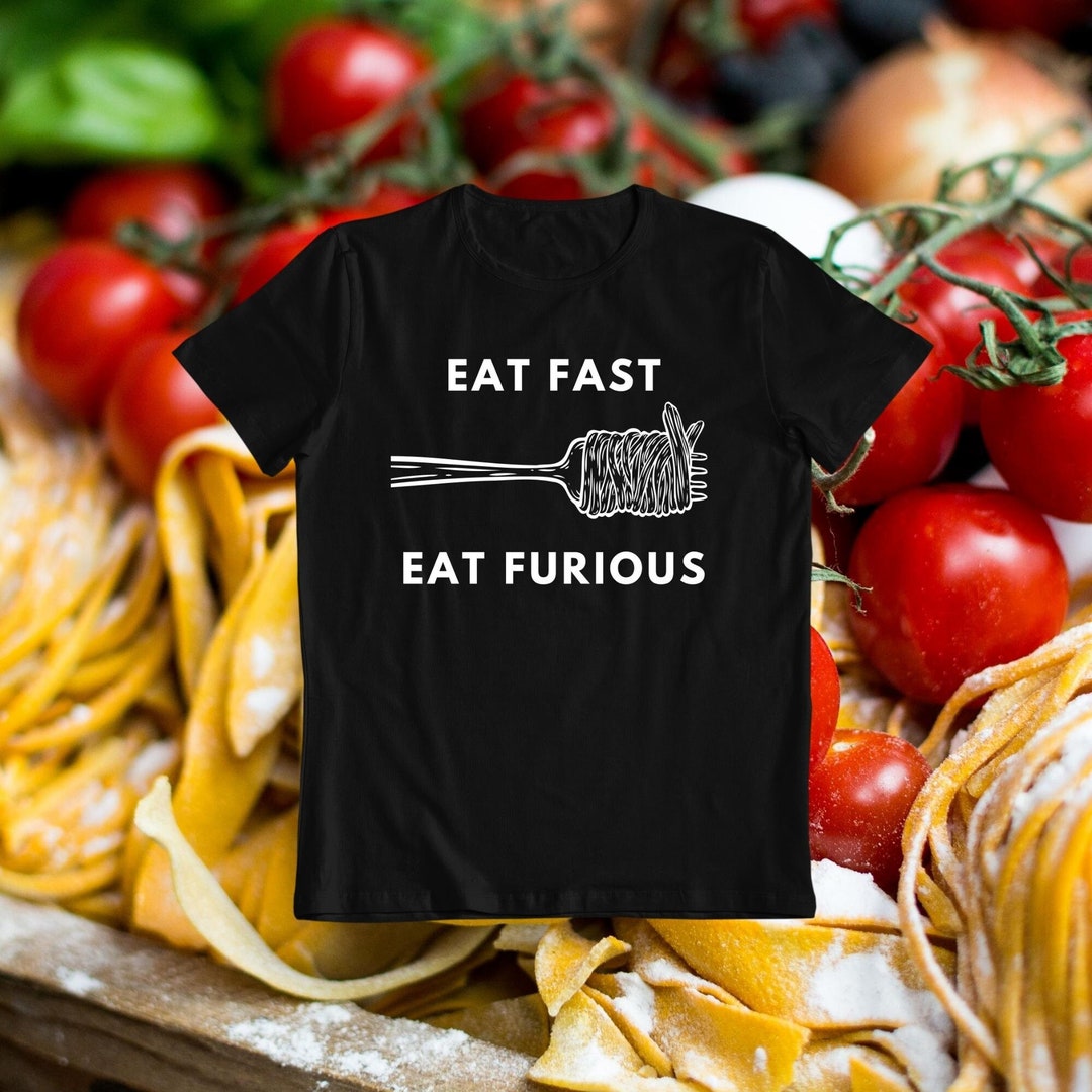 Eat Fast Eat Furious Spaghetti Funny T-shirt Pasta Lover - Etsy