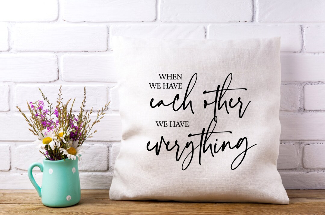 When We Have Each Other We Have Everything Cut File, Entryway Sign Svg ...