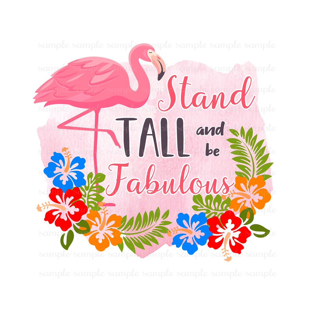 Flamingo. Stand Tall and Be Fabulous. PNG File. Sublimation. Digital ...