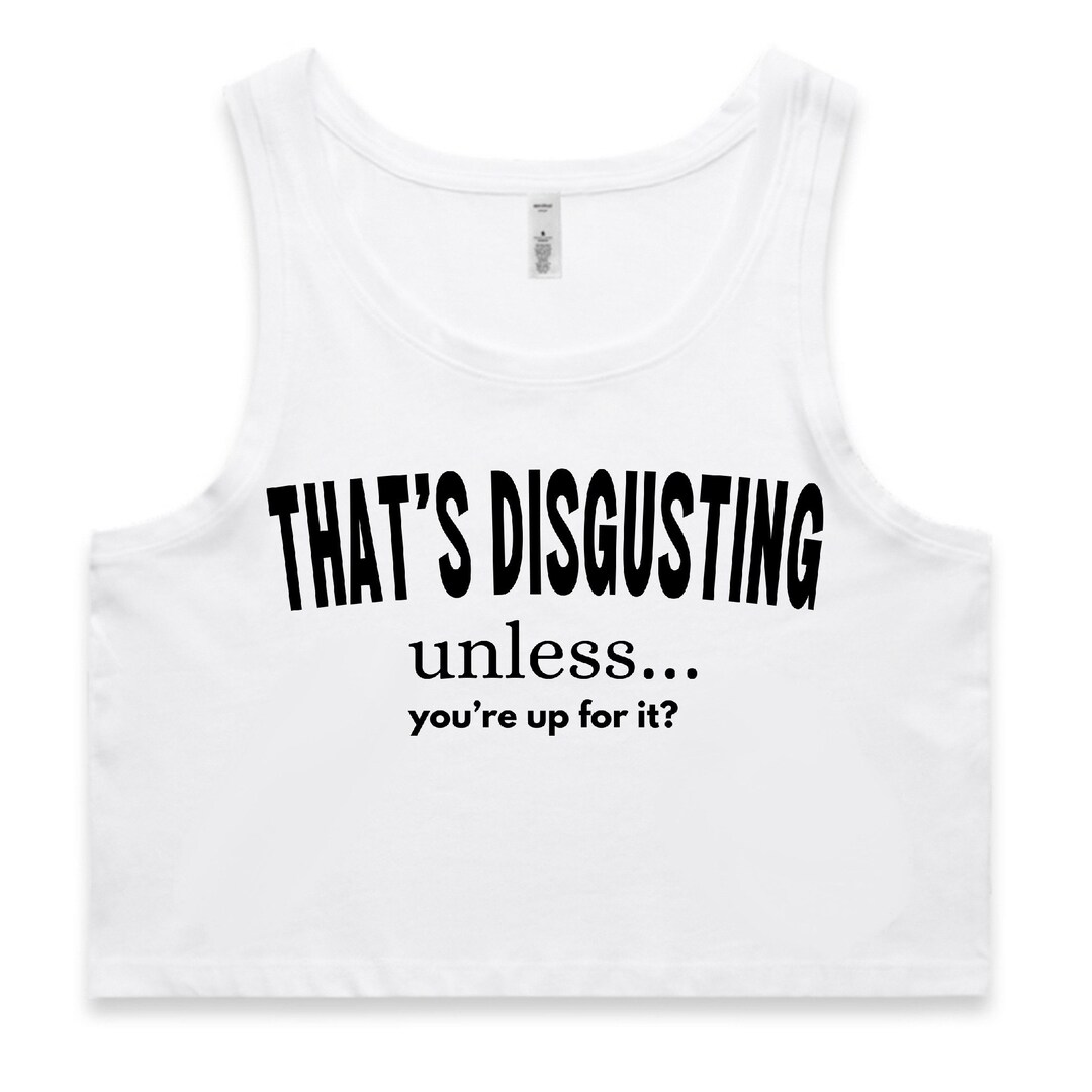 Thats Disgusting.. Unless You Want To, Funny Kinky Joke, Screen Printed ...