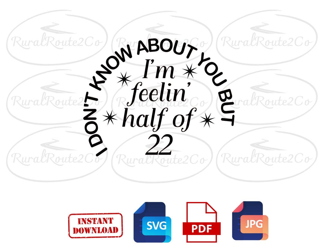 I Don't Know About You but I'm Feelin' Half of 22 - Etsy