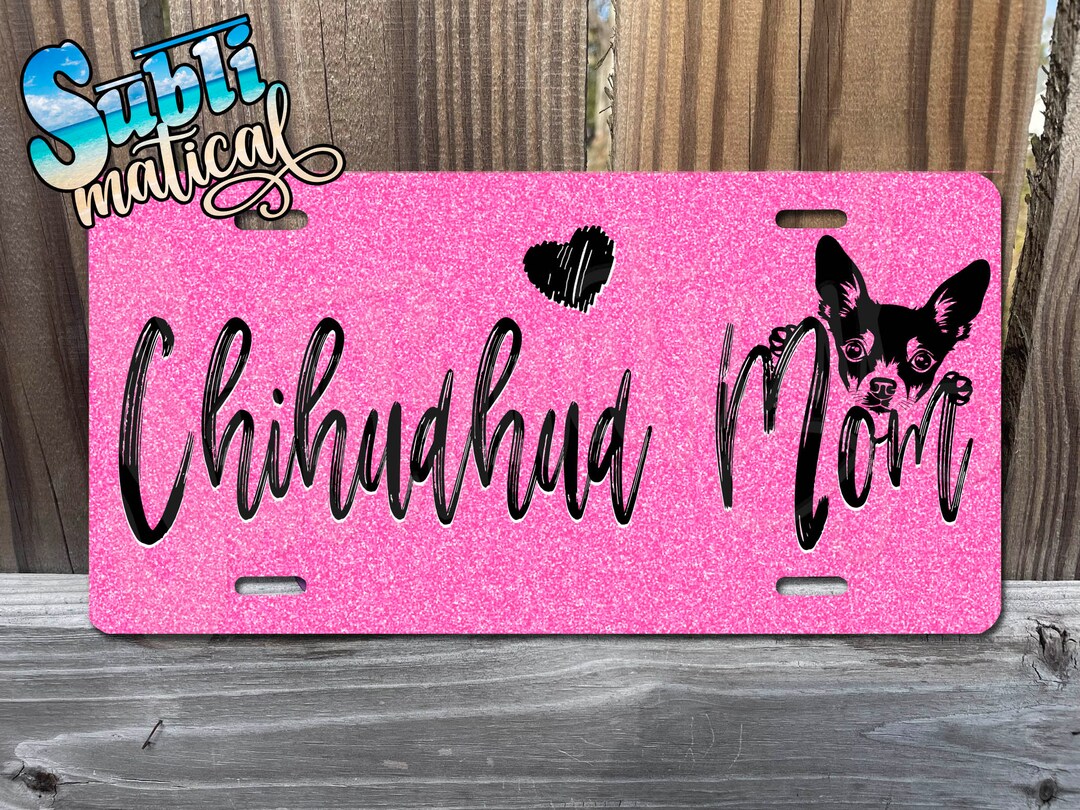 Chihuahua Mom on Glitter License Plate, Customize Your Vehicle, Dog Mom ...