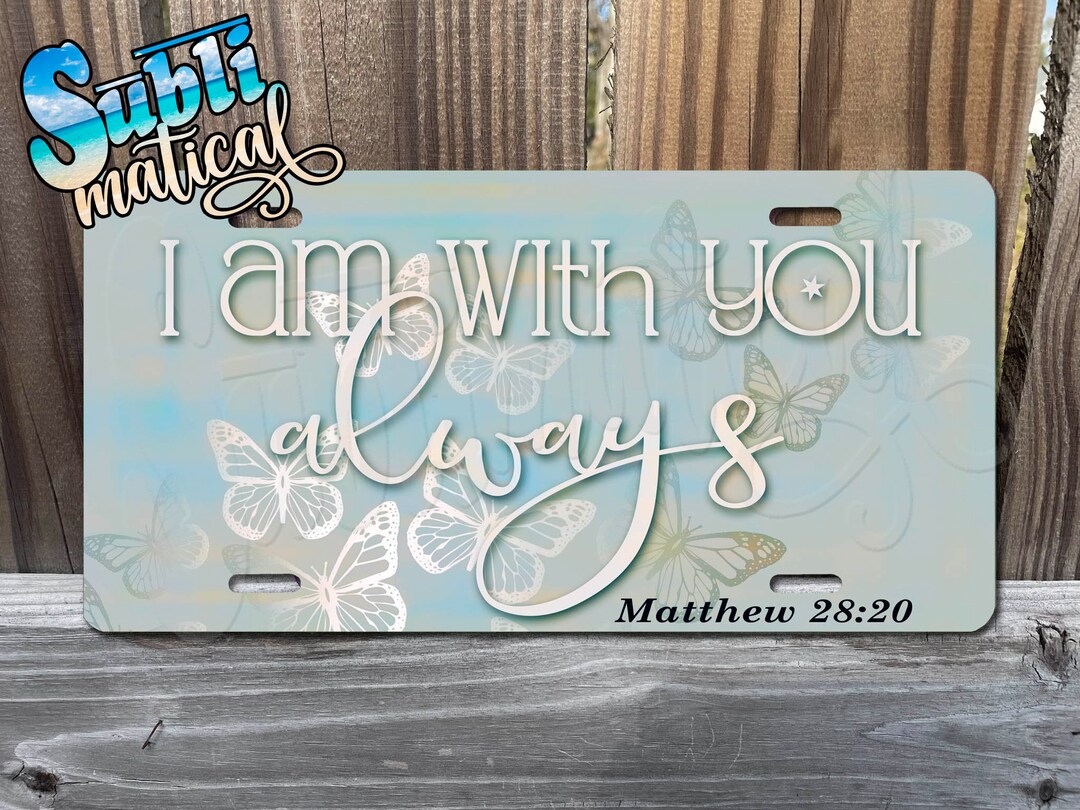 I Am With You Always License Plate, Customized Vehicle, Christian ...