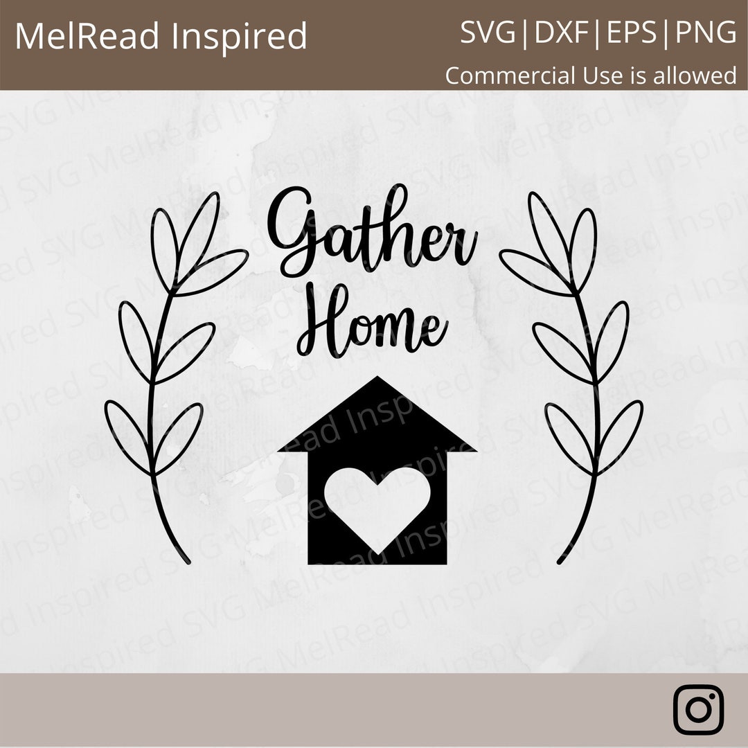Gather Home Svg - Gather Svg - Home Svg - Cricut Cut File - Silhouette ...