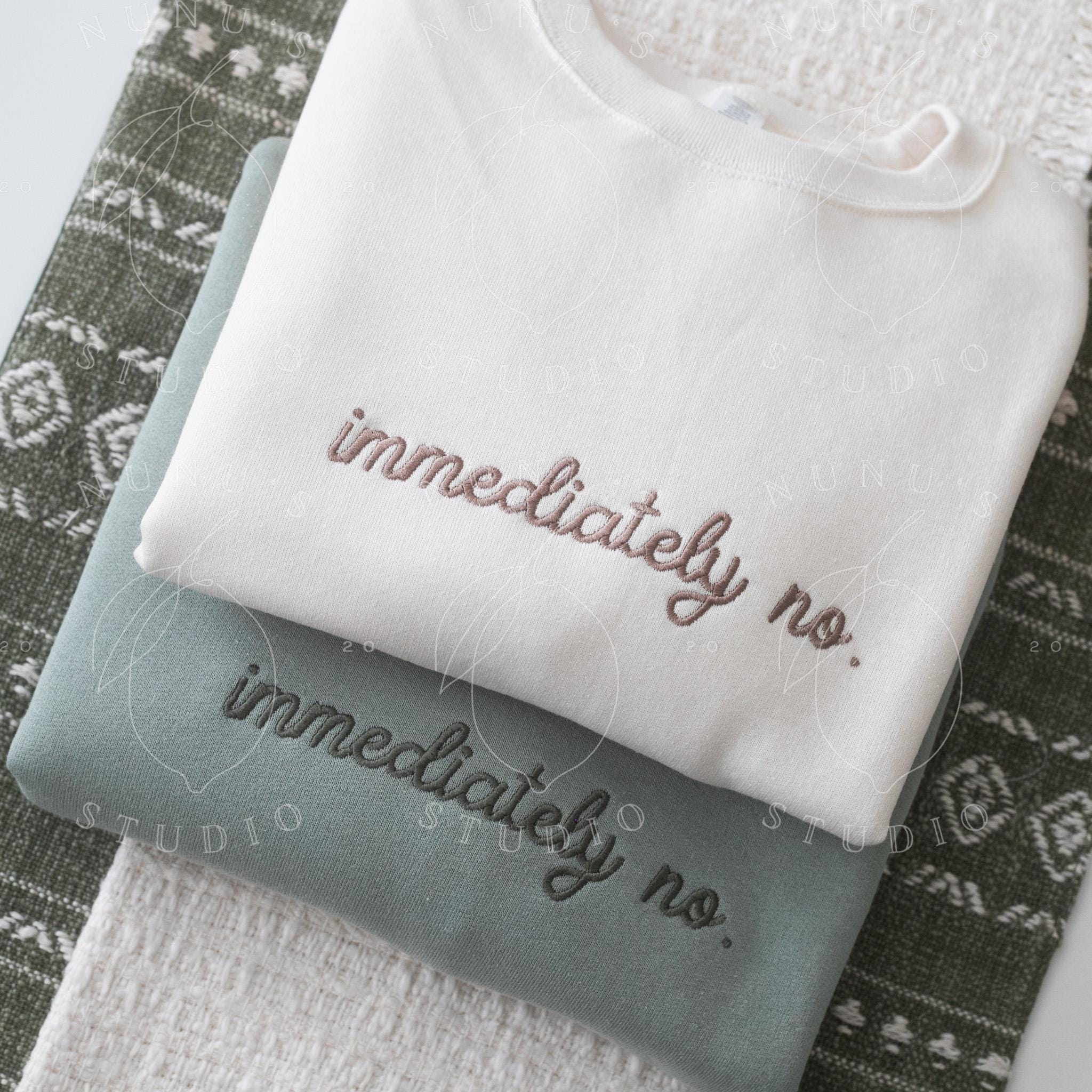 Embroidered Immediately No Sweatshirt, Funny Relatable Sarcastic ...