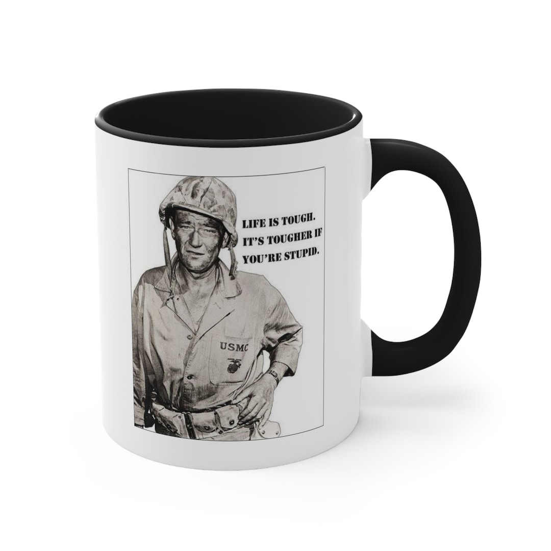 Life is Tough Ceramic Coffee Mug, 11oz, John Wayne Life is Hard Tea Cup ...