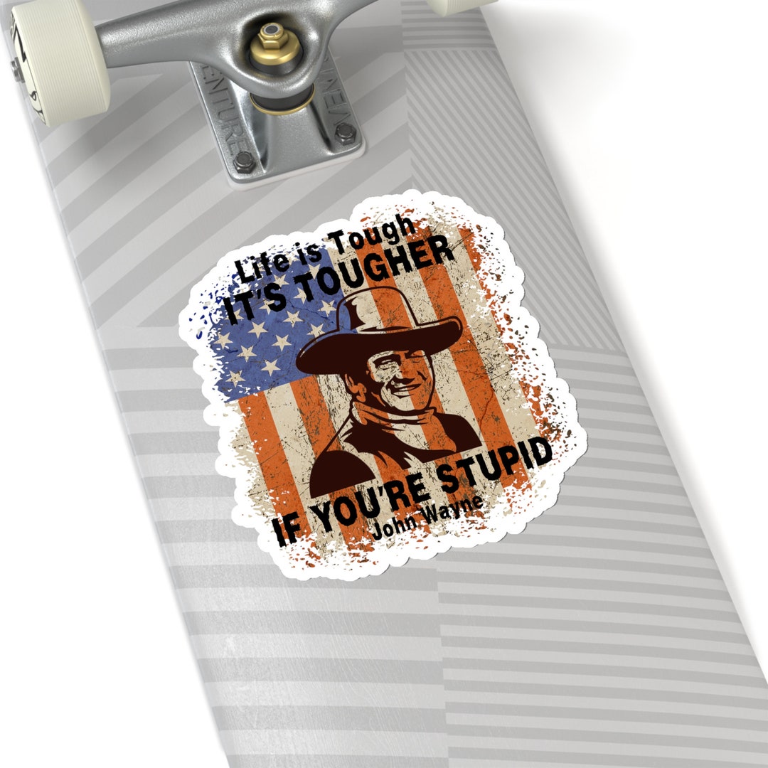 John Wayne Life is Hard Sticker Funny Quote Sticker Inspirational ...
