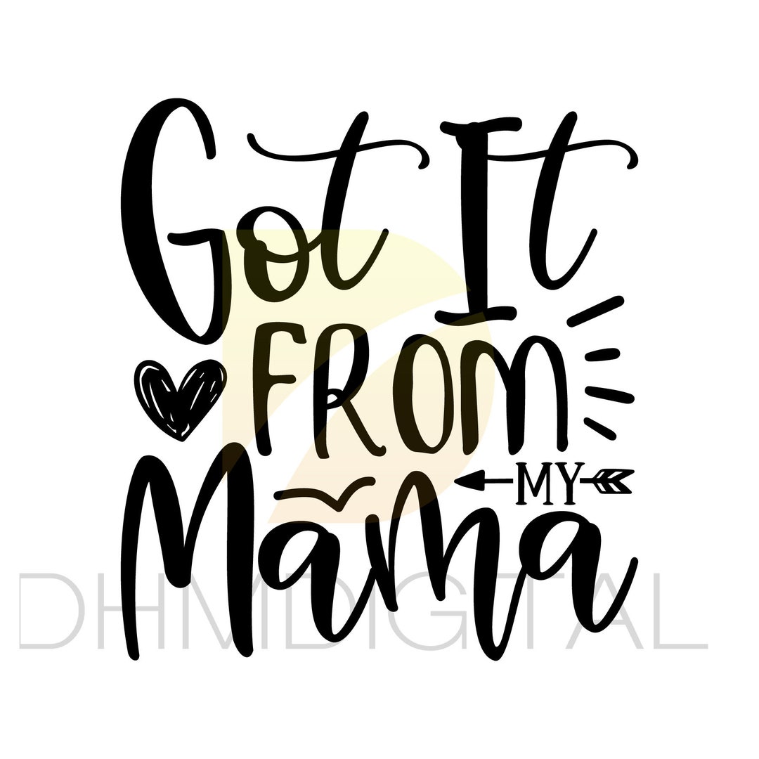 Mama SVG, Got It From My Mama, Mom SVG, Mama Shirt SVG, Cut File ...