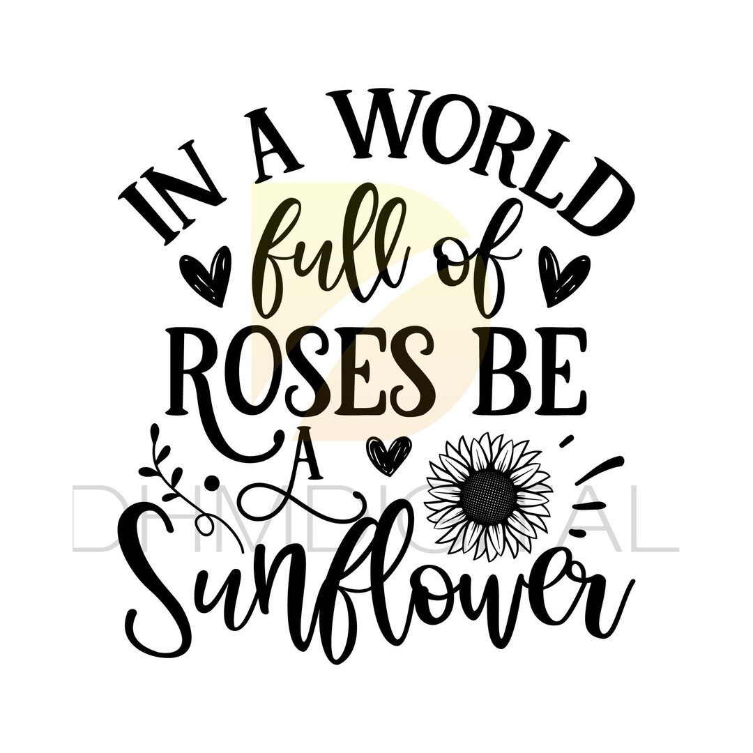 Sunflower SVG in A World Full of Roses Be A Sunflower, Flowers SVG ...