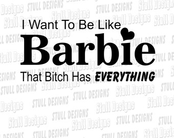 I Want to Be Like Barbie the Bitch Has Everything - Etsy