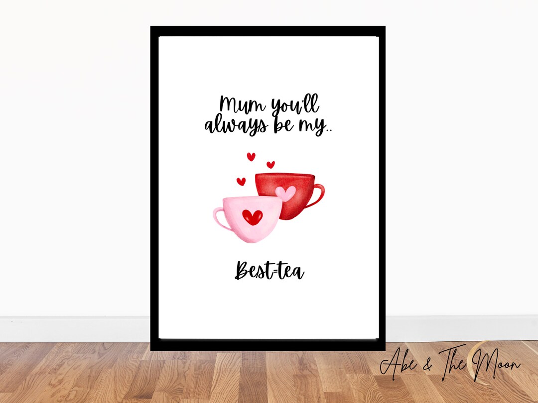 Kitchen Print Quote 'mum You'll Always Be My Best-tea' Mother's Day ...