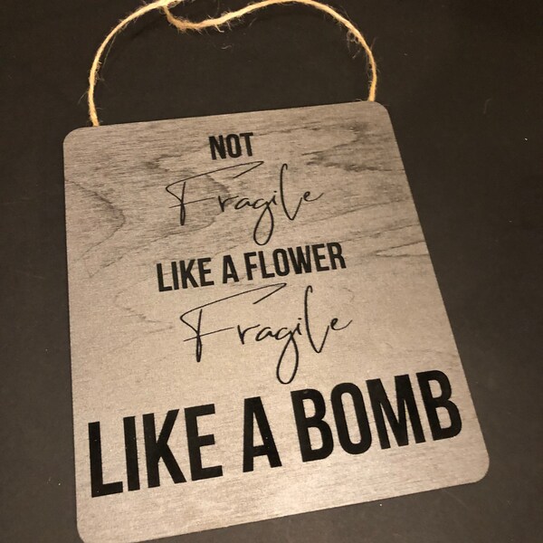 Not Fragile Like a Flower Fragile Like a Bomb Sign - Etsy