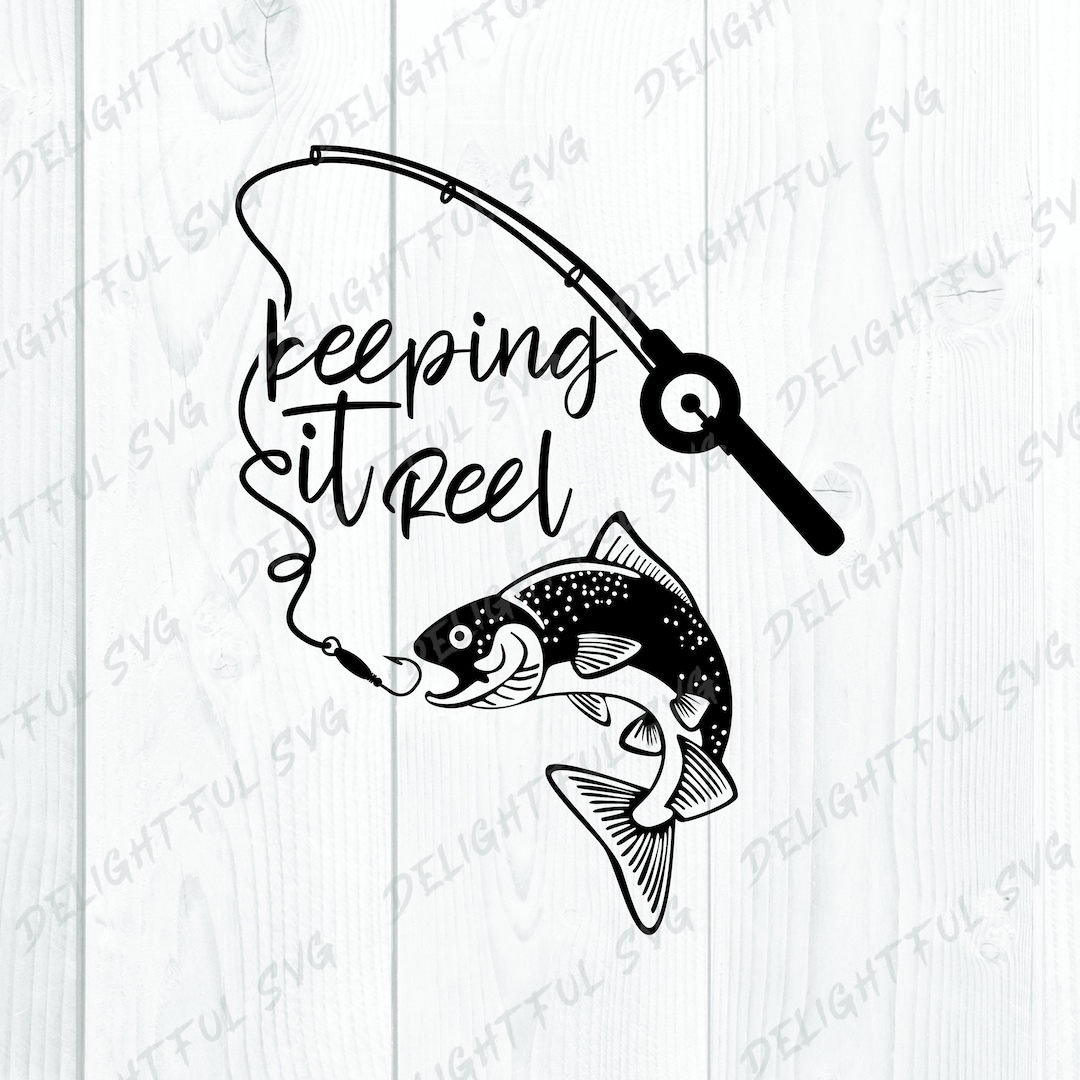 Keeping It Reel Svg, Fishing Svg, Fishing Pole Svg Cutting Files for ...