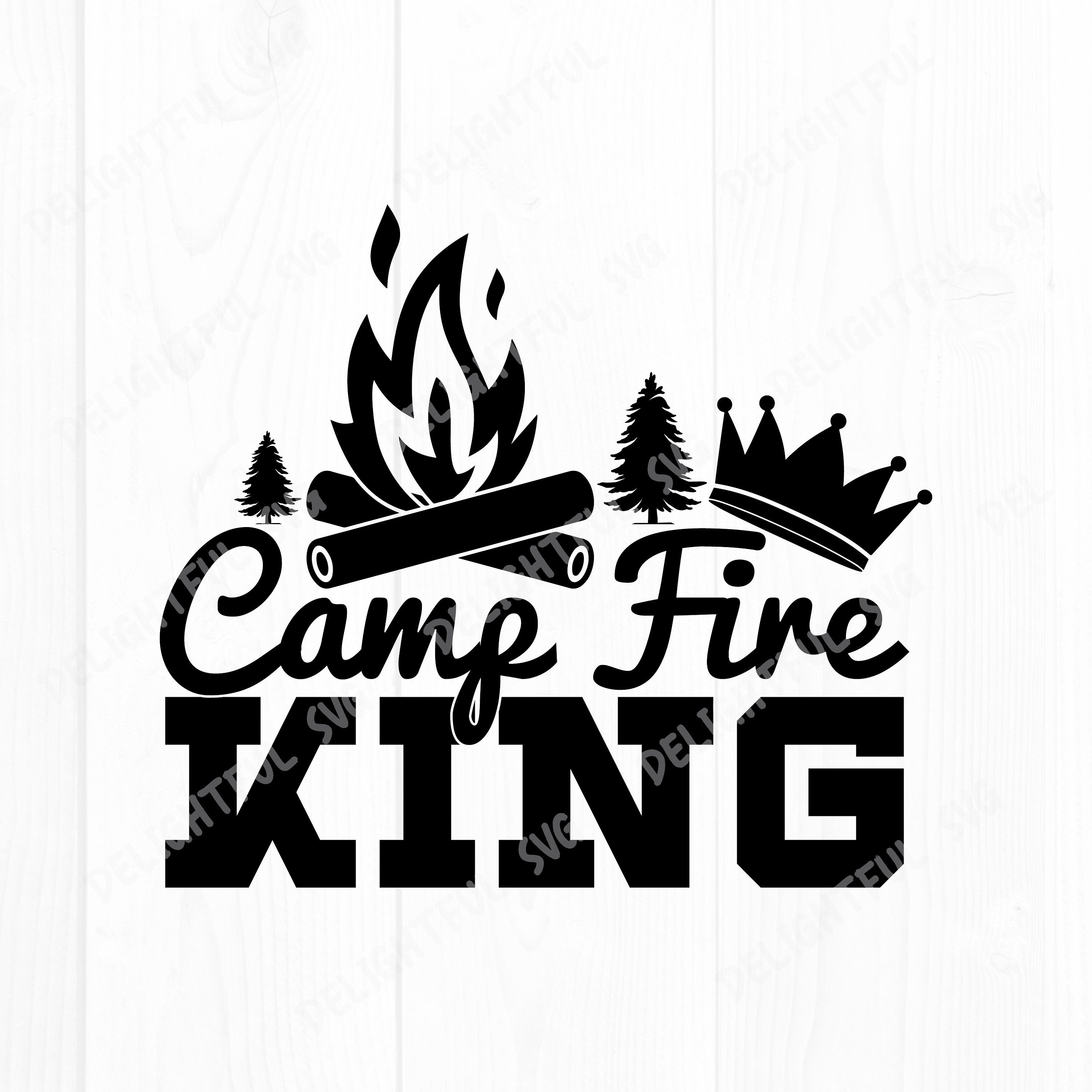 Campfire King Svg, King of the Campfire, Funny Camping, Adventure Svg ...
