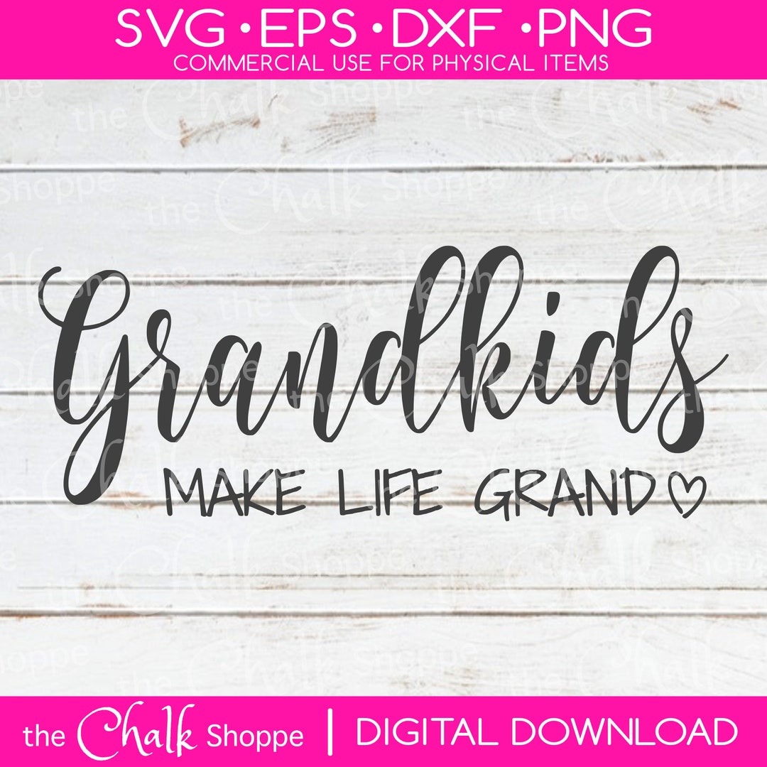 Grandkids Make Life Grand SVG: Cricut & Silhouette Cutting File ...