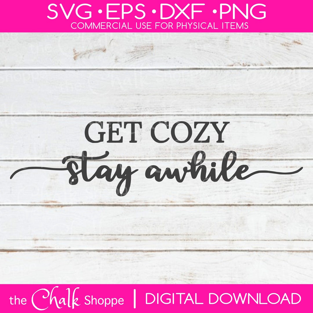 Get Cozy Stay Awhile - Svg | Eps | Dxf | Png | Digital Downloads - SVG ...