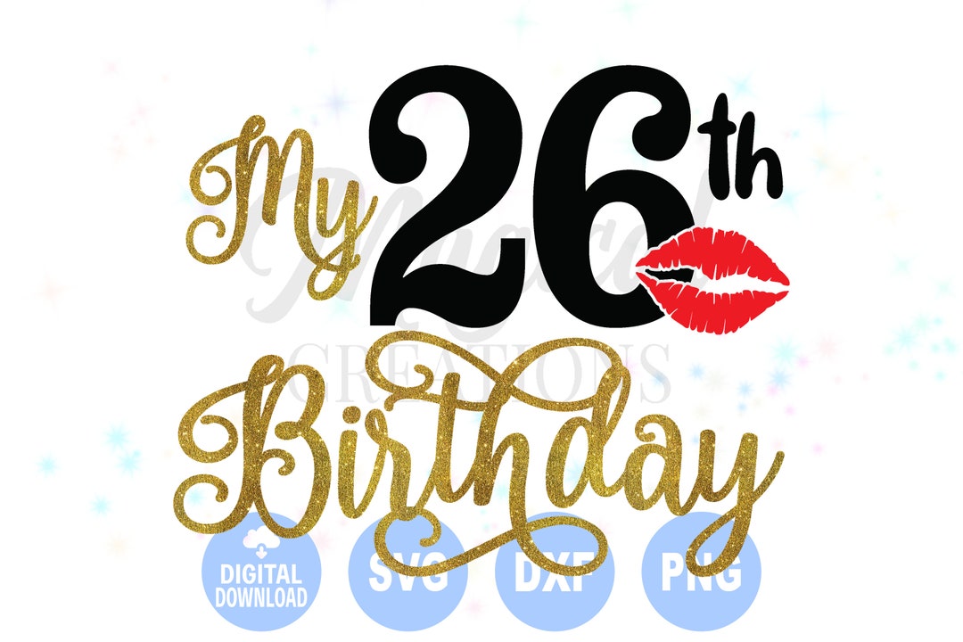 My 26th Birthday Svg, My 26th Birthday, It's My Birthday Svg, It's My ...
