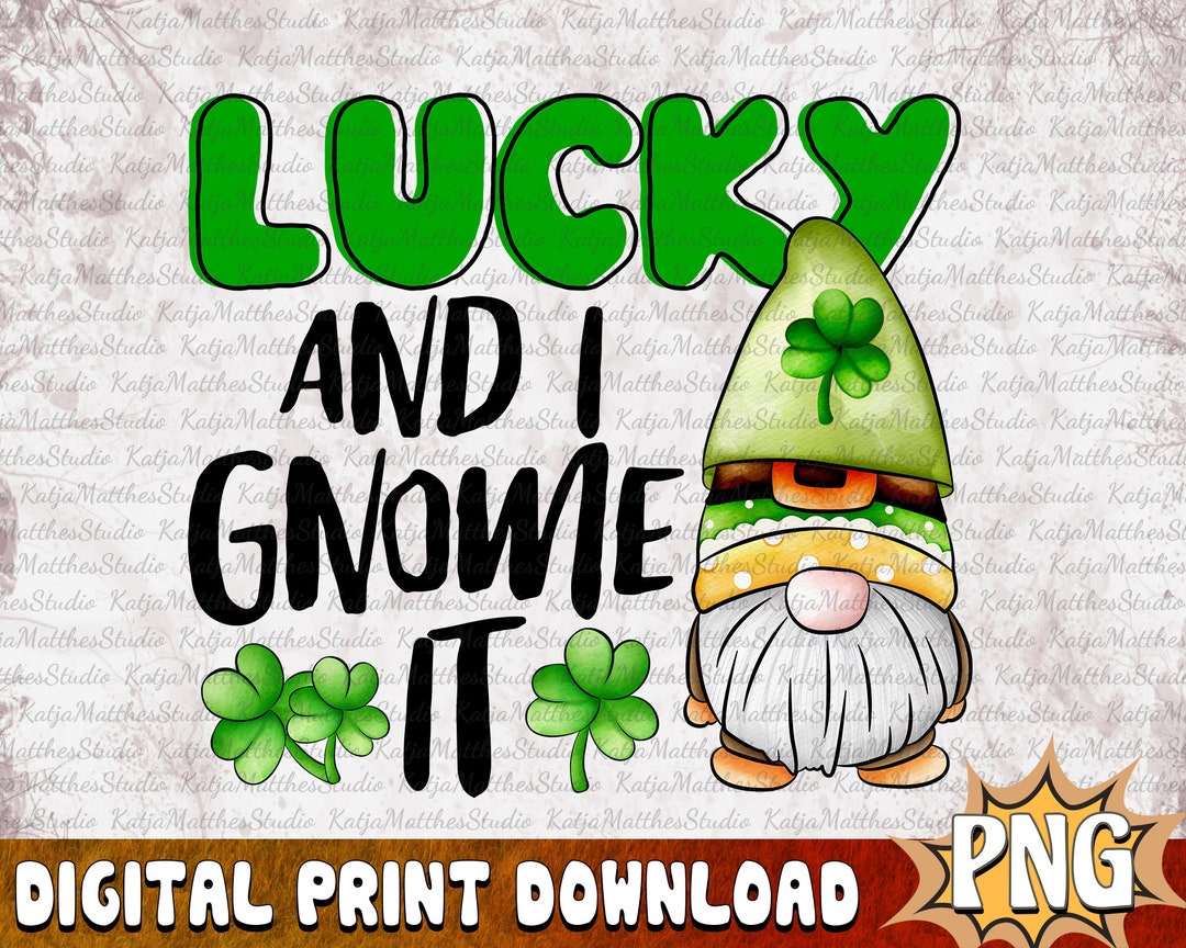 Lucky and I Gnome It Png, Sublimation Design Download, Happy St ...