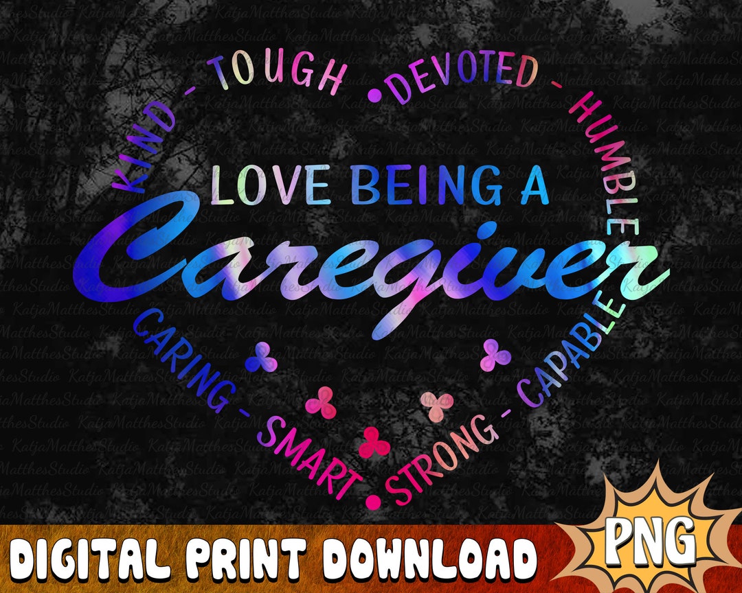 Love Being A Caregiver Png, Caring Love Kind Humble Png, Caregiver ...