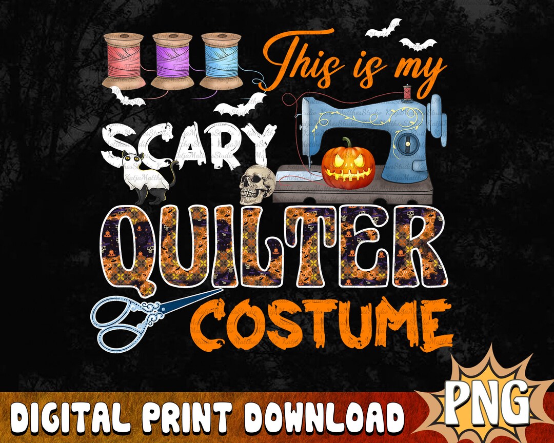 This is My Scary Quilter Costume Sewing Halloween Png, Halloween Png ...