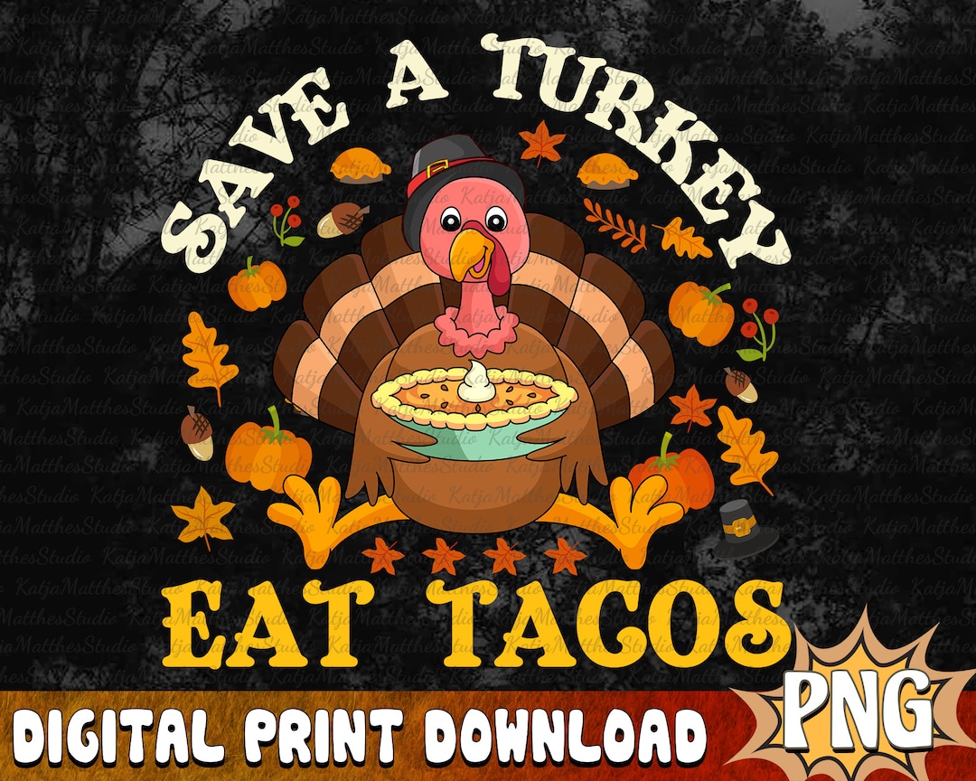 Save A Turkey Eat Tacos Thanksgiving Sombrero Turkey Taco Png - Etsy
