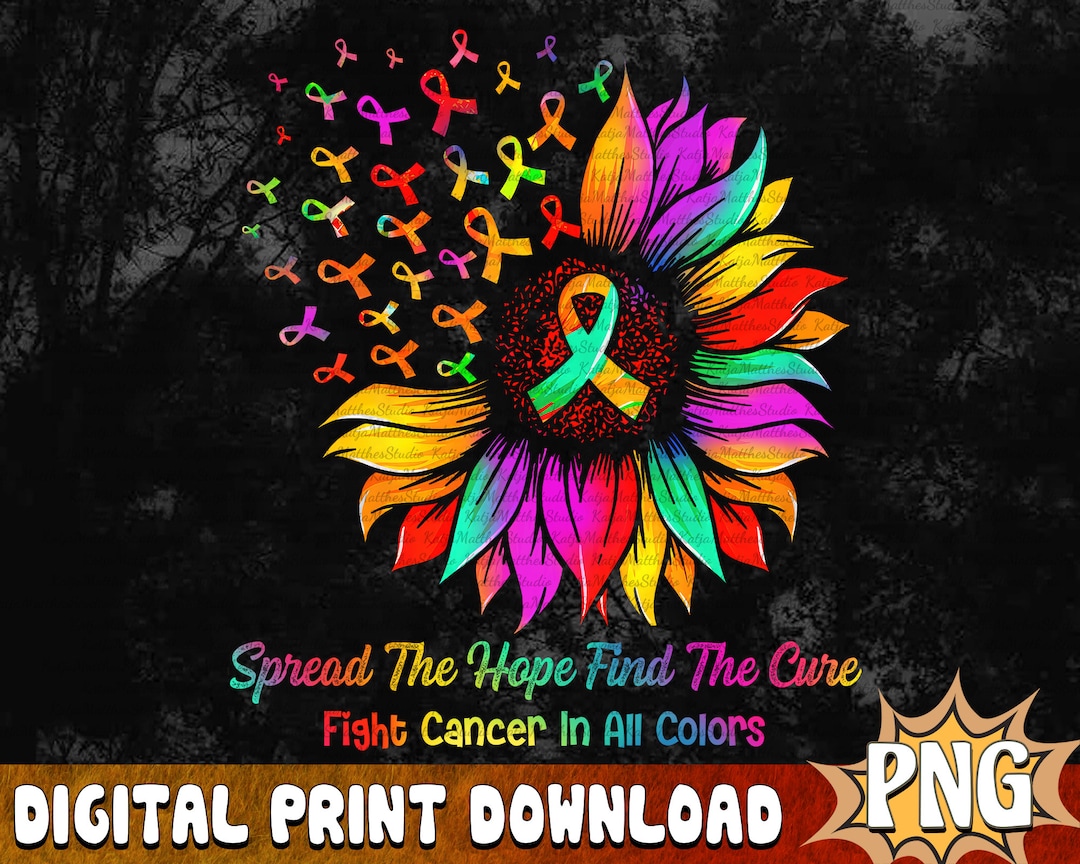 Fight Cancer in All Color Spread the Hope Find a Cure PNG, We Believe ...
