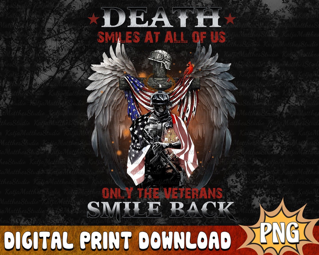 Death Smiles at All of Us Only the Veterans Smile Back PNG, Military ...