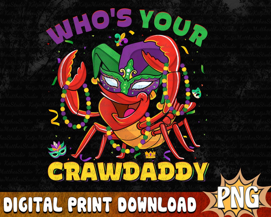 Who's Your Crawdaddy Digital Png File Instant Download, Mardi Gras T ...