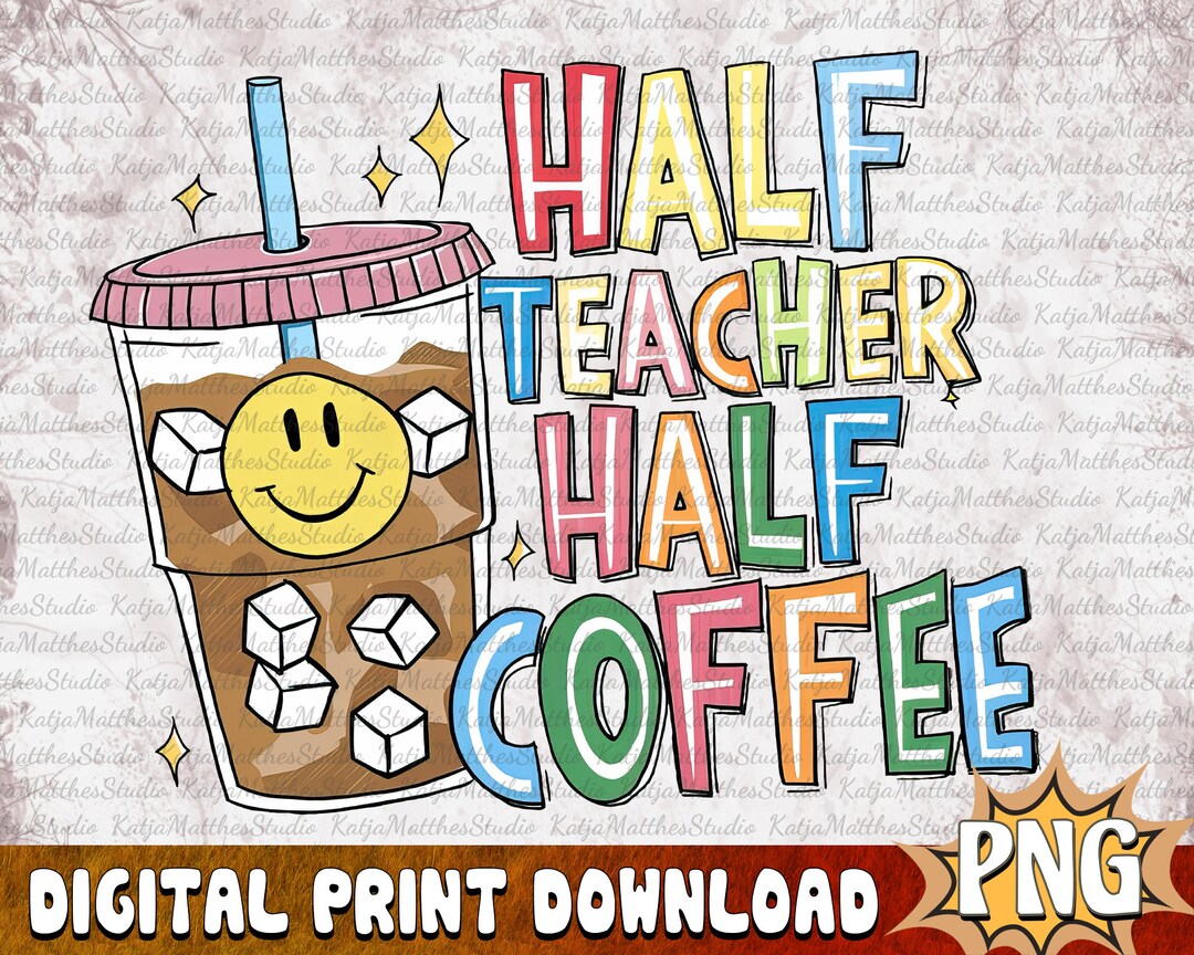 Half Teacher Half Coffee PNG, Digital Download, Sublimate, Sublimation ...