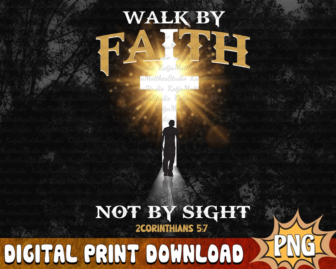 Walk by Faith Not by Sight Jesus Png, Christian Faith Png, Jesus Cross ...