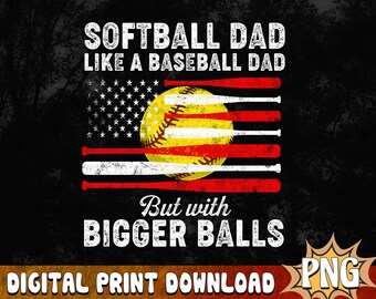 Softball Dad Like A Baseball Dad but With Bigger Balls Png, Gift for ...