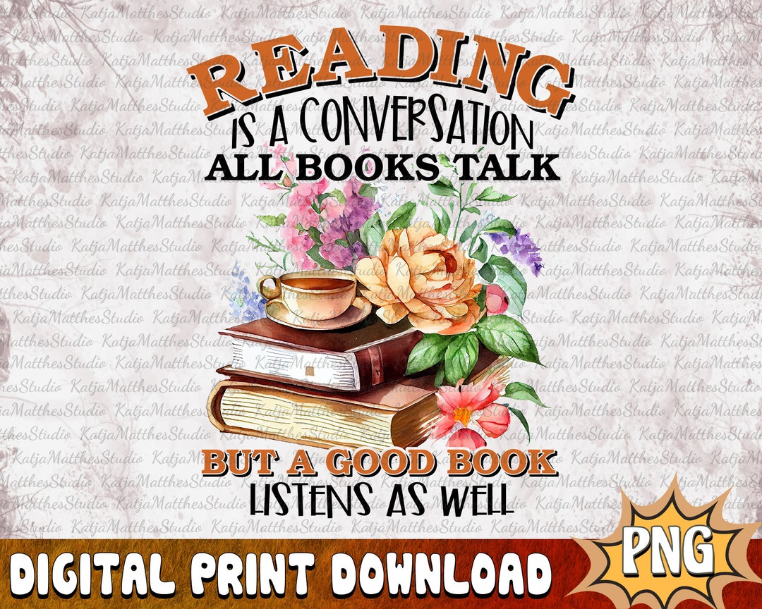 Reading Books PNG, Reading is A Conversation All Books Talk Good Book ...