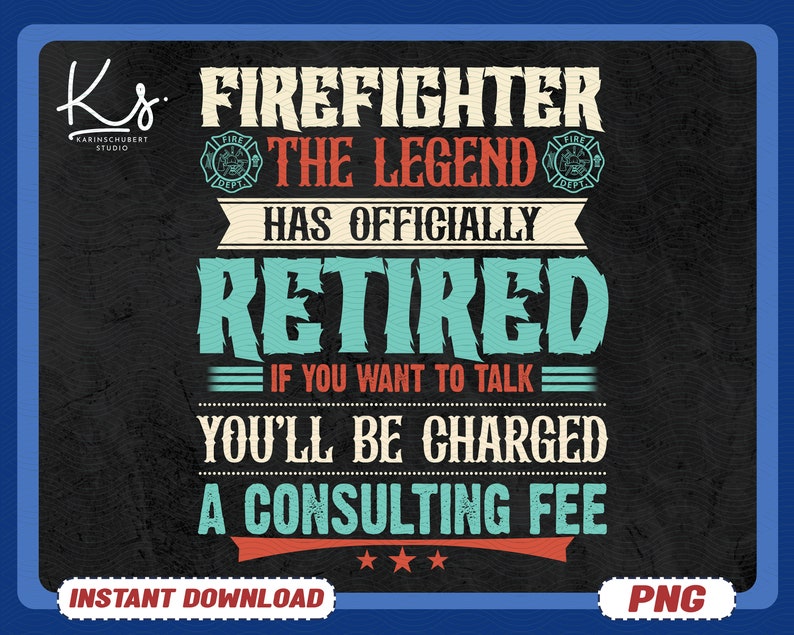 Firefighter Retirement Png, the Legend Has Officially Retired, If You ...