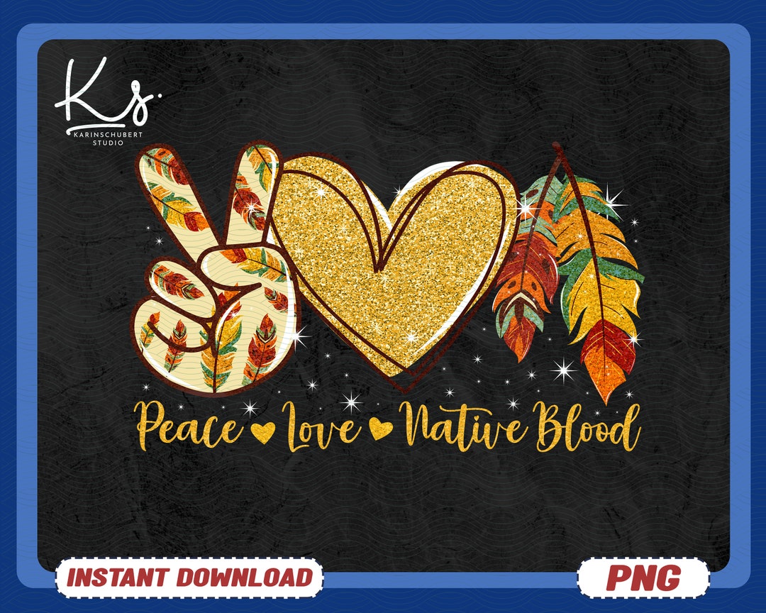 Peace Love Native Blood Png, American Native Png, Native American Tribe ...