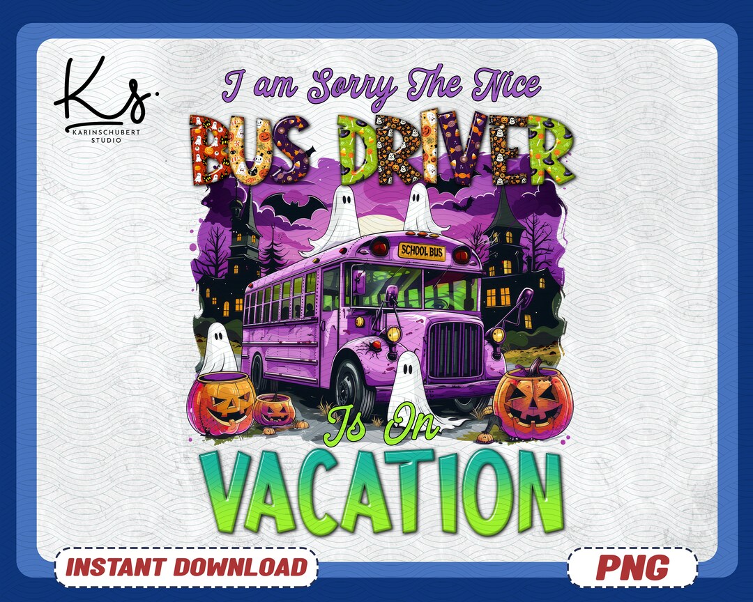 I Am Sorry the Nice Bus Driver is on Vacation Png, Back to School Png ...