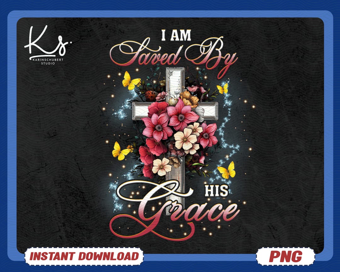 I Am Saved by His Grace Png, Religious Png, Floral Christian Shirt Png ...