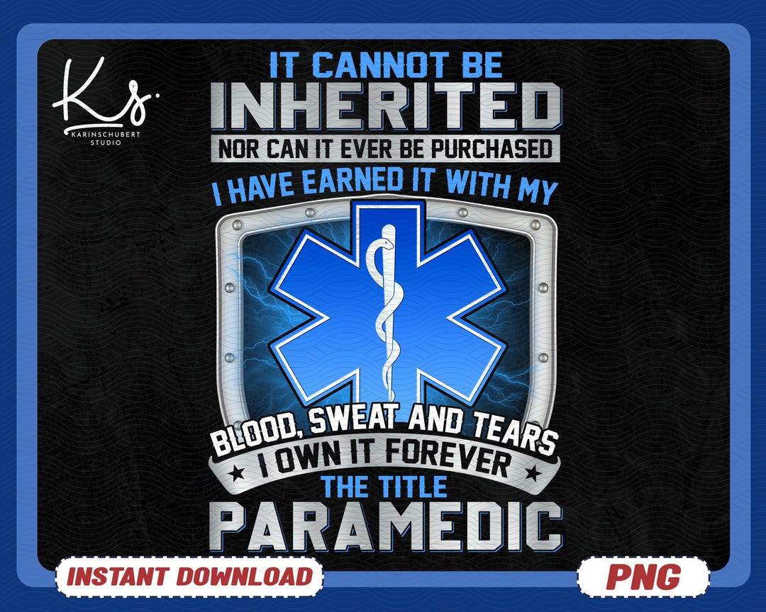 It Cannot Be Inherited nor Can It Ever Be Purchased Paramedic PNG ...