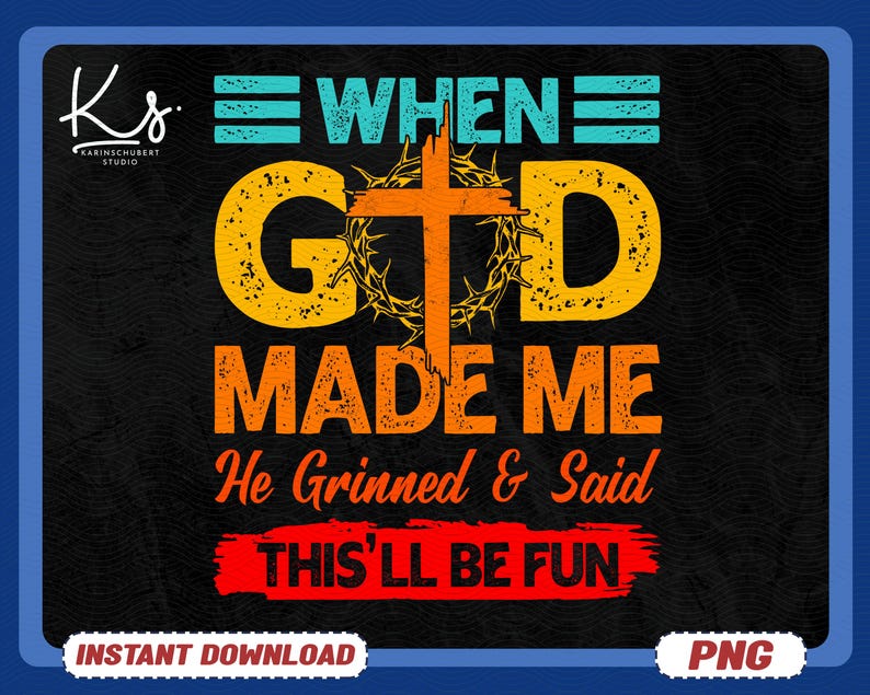 When God Made Me Png, He Grinned and Said Png, This'll Be Fun Png ...