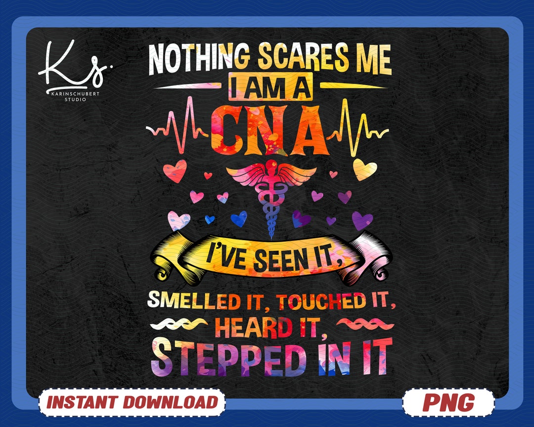 Nothing Scares Me I Am A Cna Nurse Png, Cna Certified Nursing Assistant ...
