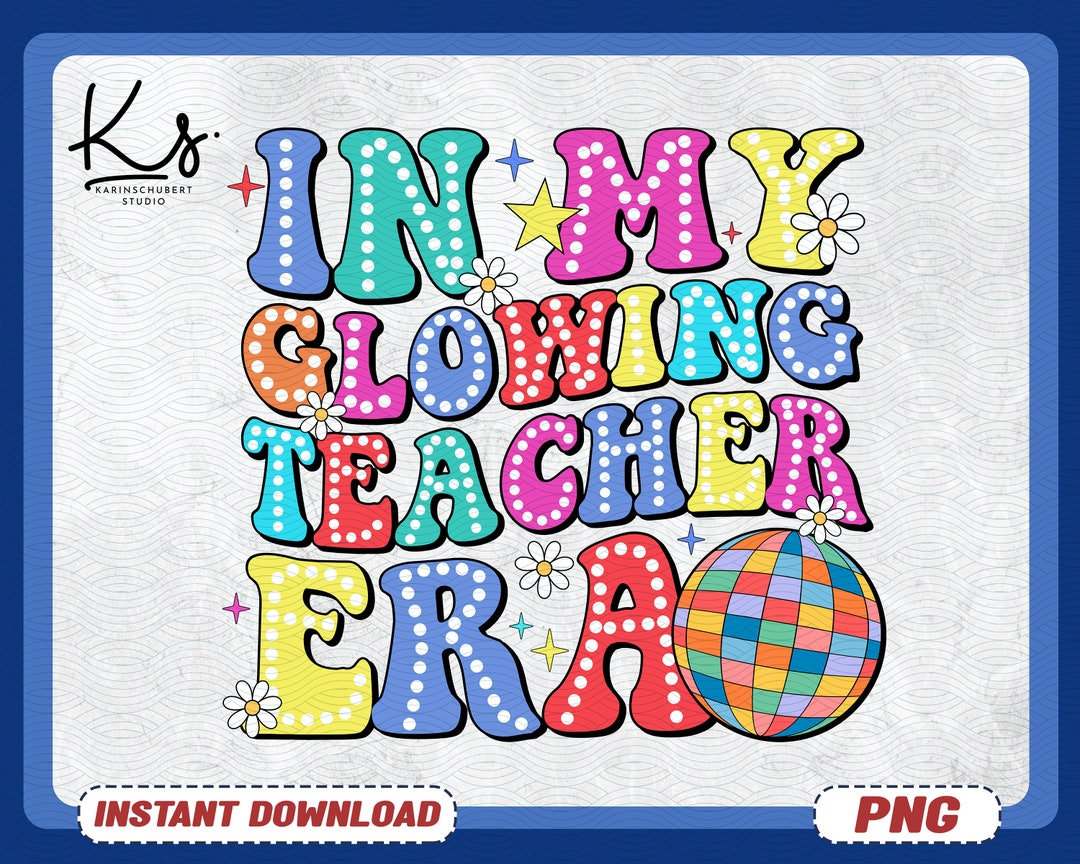 In My Glowing Teacher Era Png, Teacher Era Retro Designs, Teacher Era ...