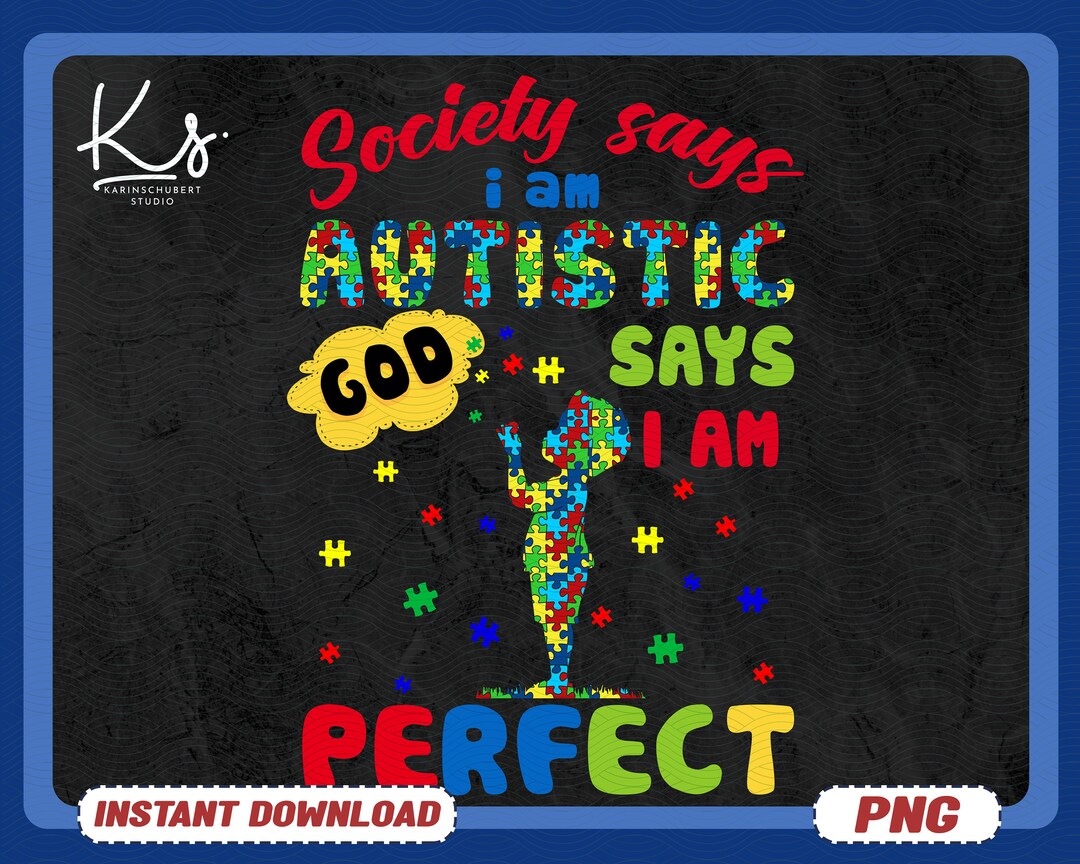 Society Says I'm Autistic God Says I'm Perfect Png, Autism Awareness ...